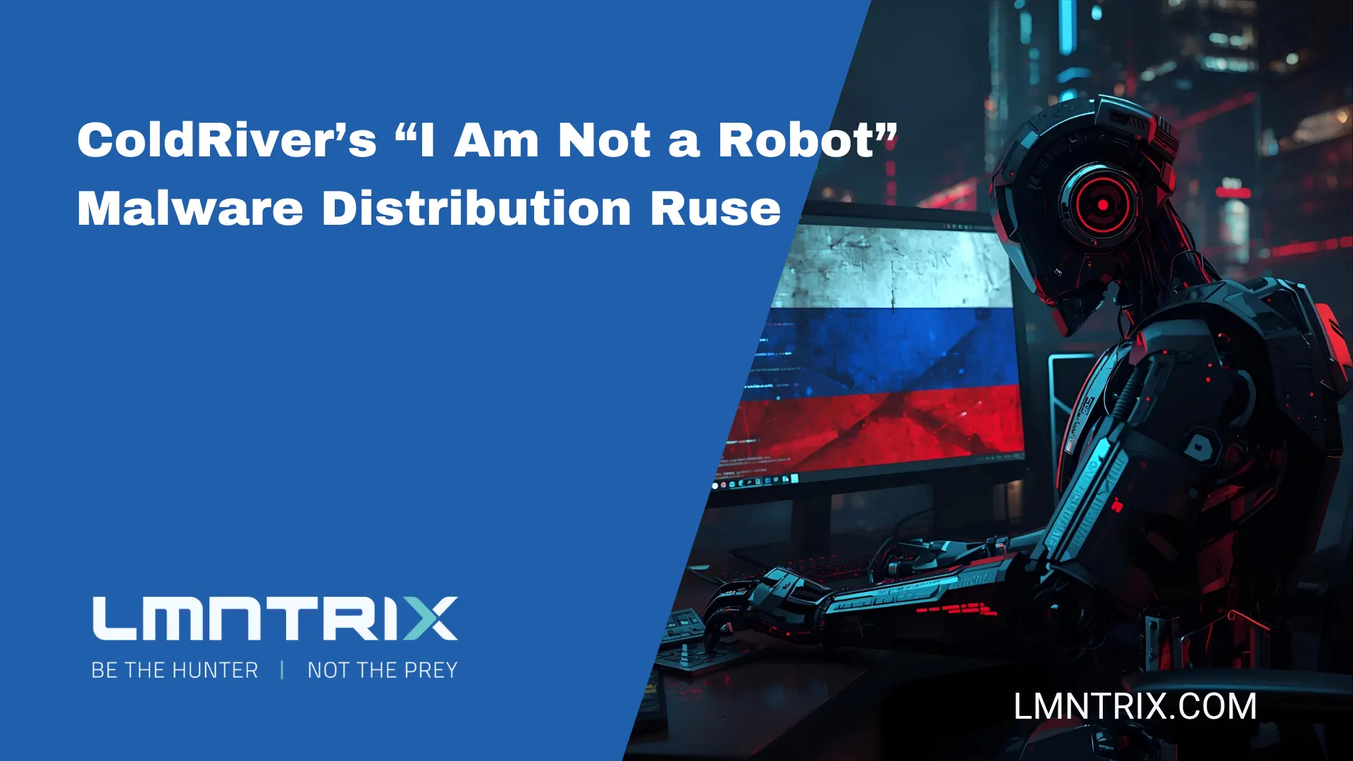 ColdRiver’s “I Am Not a Robot” Malware Distribution Ruse - LMNTRIX Blog